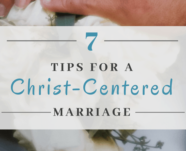 7 Tips for a Christ-Centered Marriage